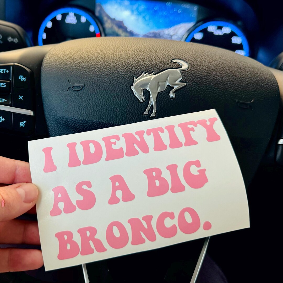I Identify as a BIG BRONCO, Decal, Baby Bronco, Vinyl Decal, Bronco ...