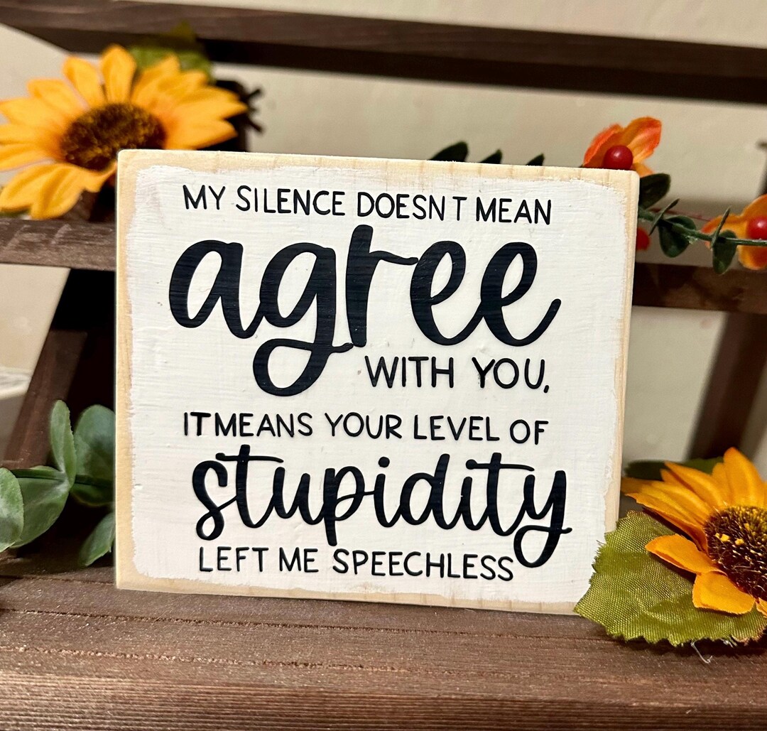 Funny Sarcastic Mini Wood Block Sign: Stupidity Left Me Speechless ...