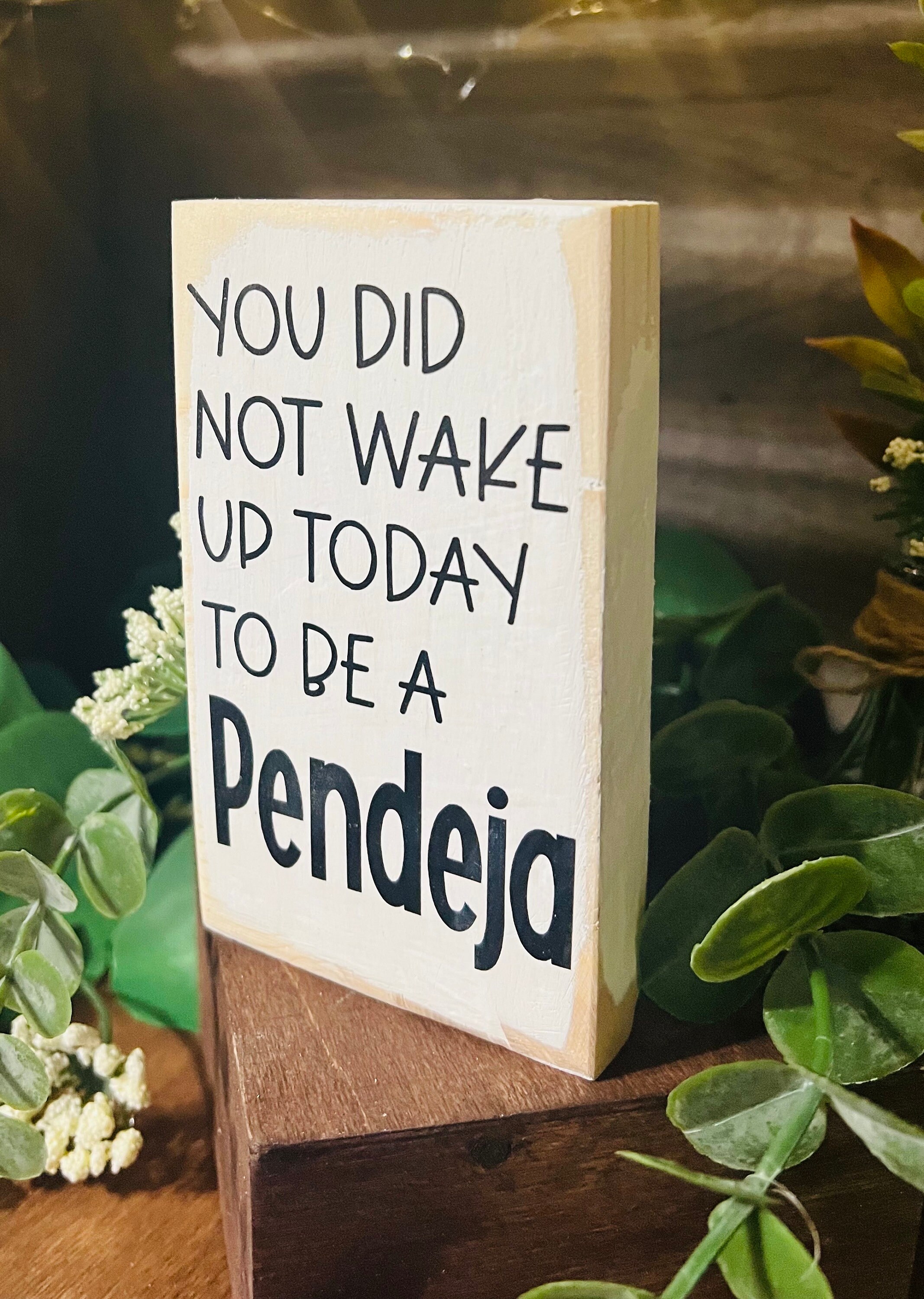 Pendeja You Did Not Wake up Today to Be a Penjeja Mini Wood Block Sign ...