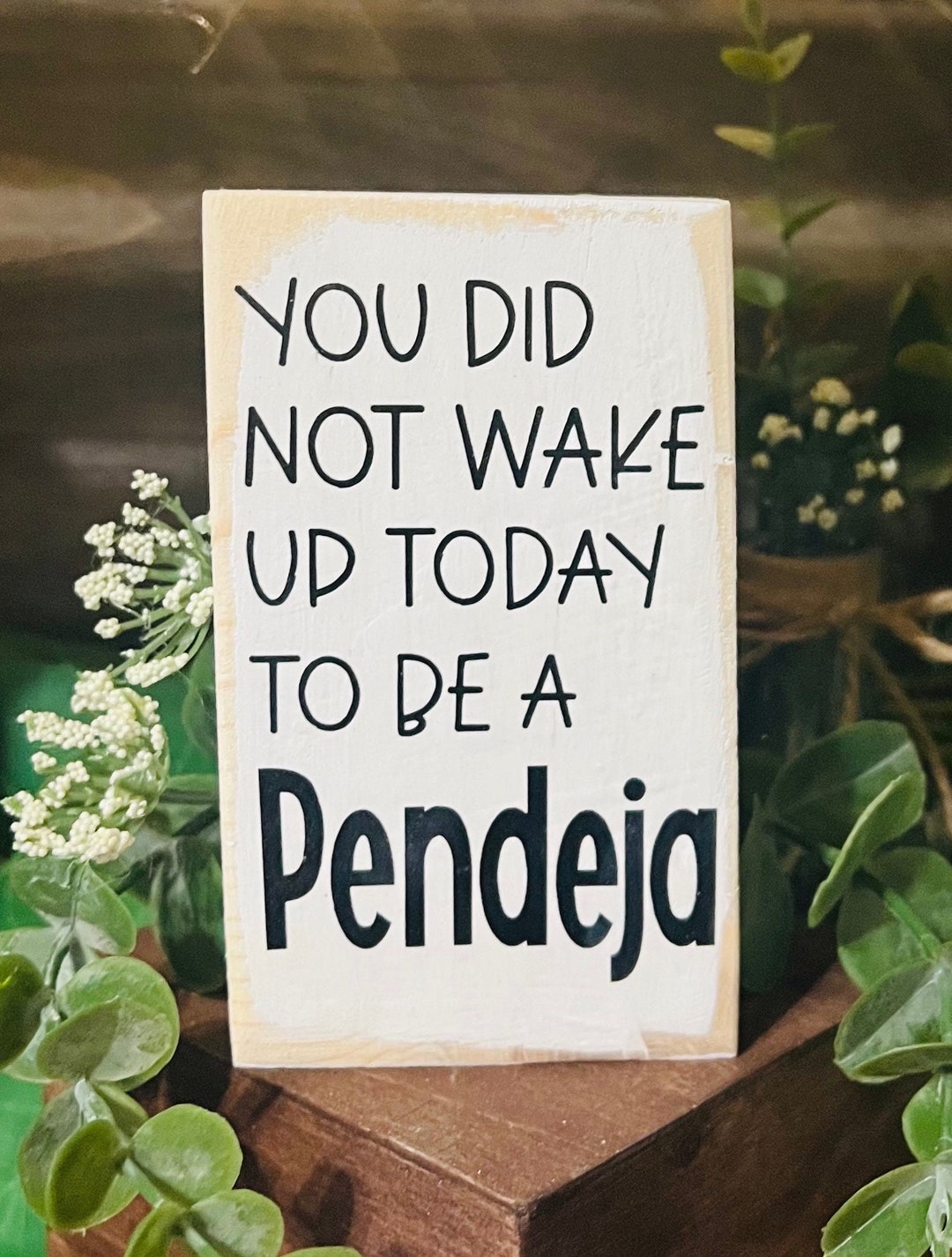 Pendeja- You Did Not Wake up Today to Be a Penjeja Mini Wood Block Sign ...