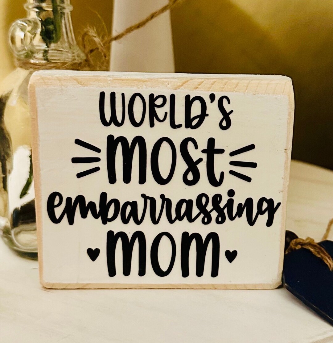 World’s Most Embarrassing Mom Mini Rustic Wood Block Sign - Tiered Tray ...