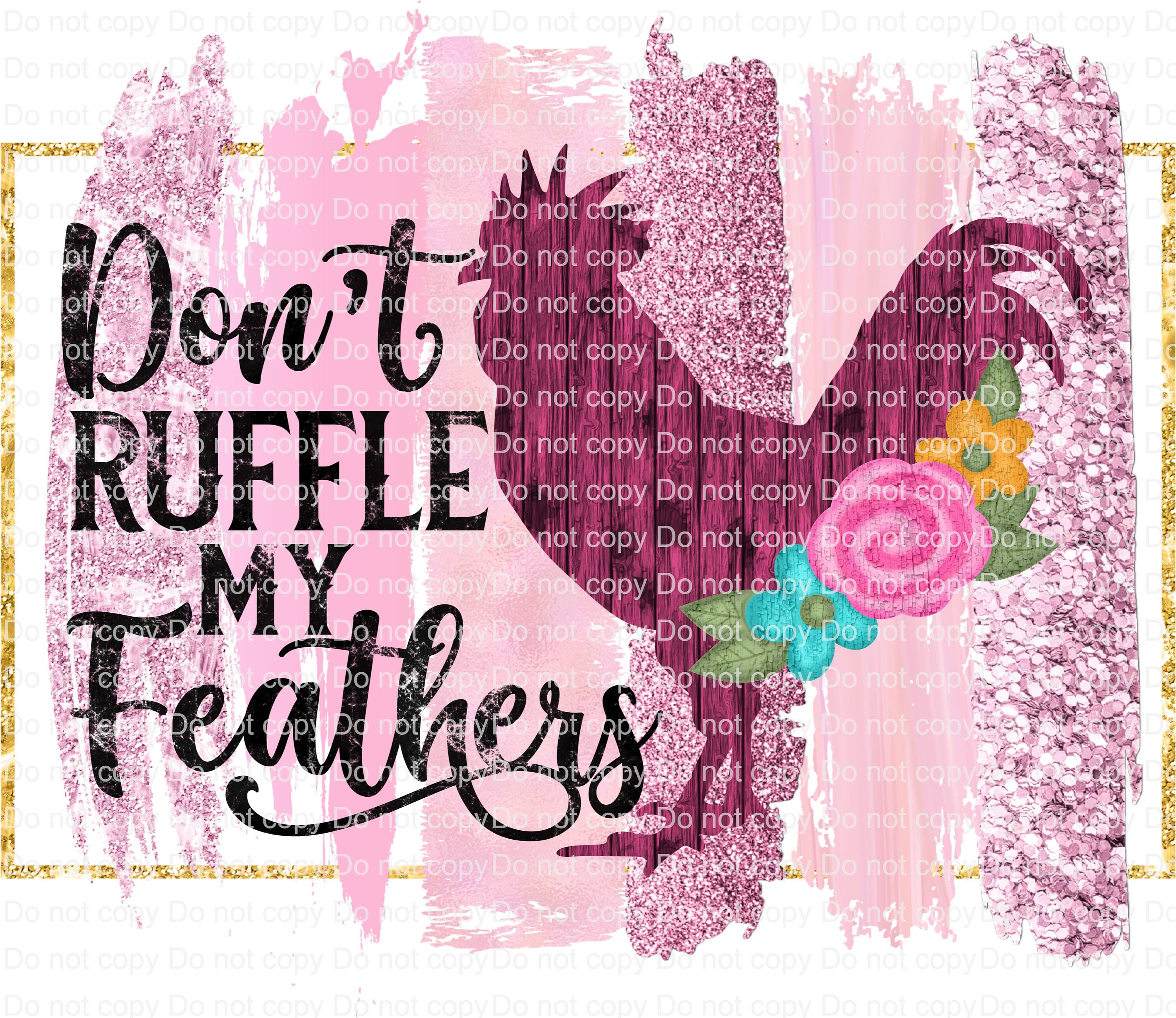 Dont Ruffle My Feathers Ready to Press Sublimation Transfer Country ...