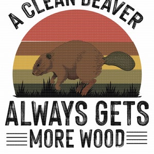 A Clean Beaver Gets More Wood Funny Ready to Press Sublimation Transfer ...