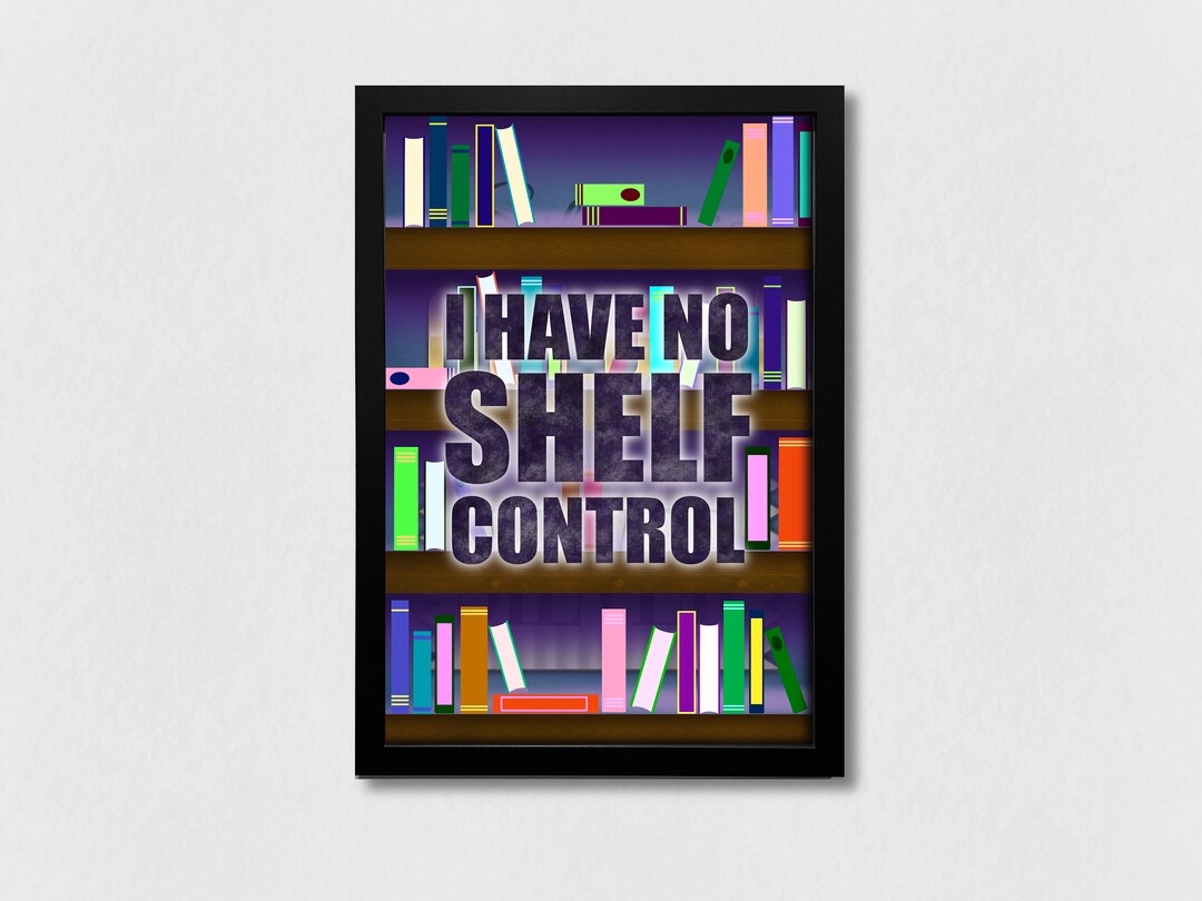 I Have No Shelf Control - Art Print - 13"x19" (print Only) - Etsy