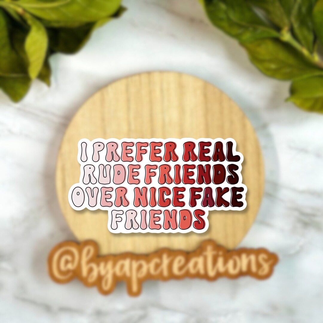 Prefer Real Rude Friend Over Nice Fake Friend, Sarcastic Sticker, Funny ...