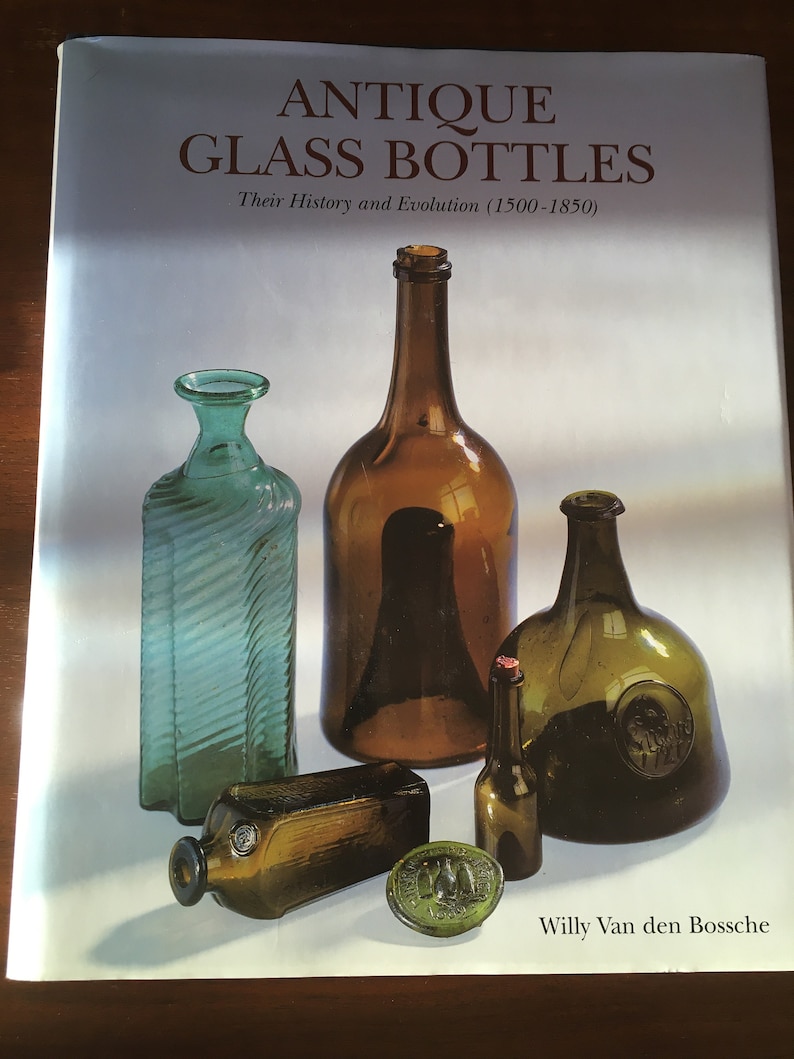 Antique Glass Bottles, Their History and Evolution (1500-1850), Willy ...