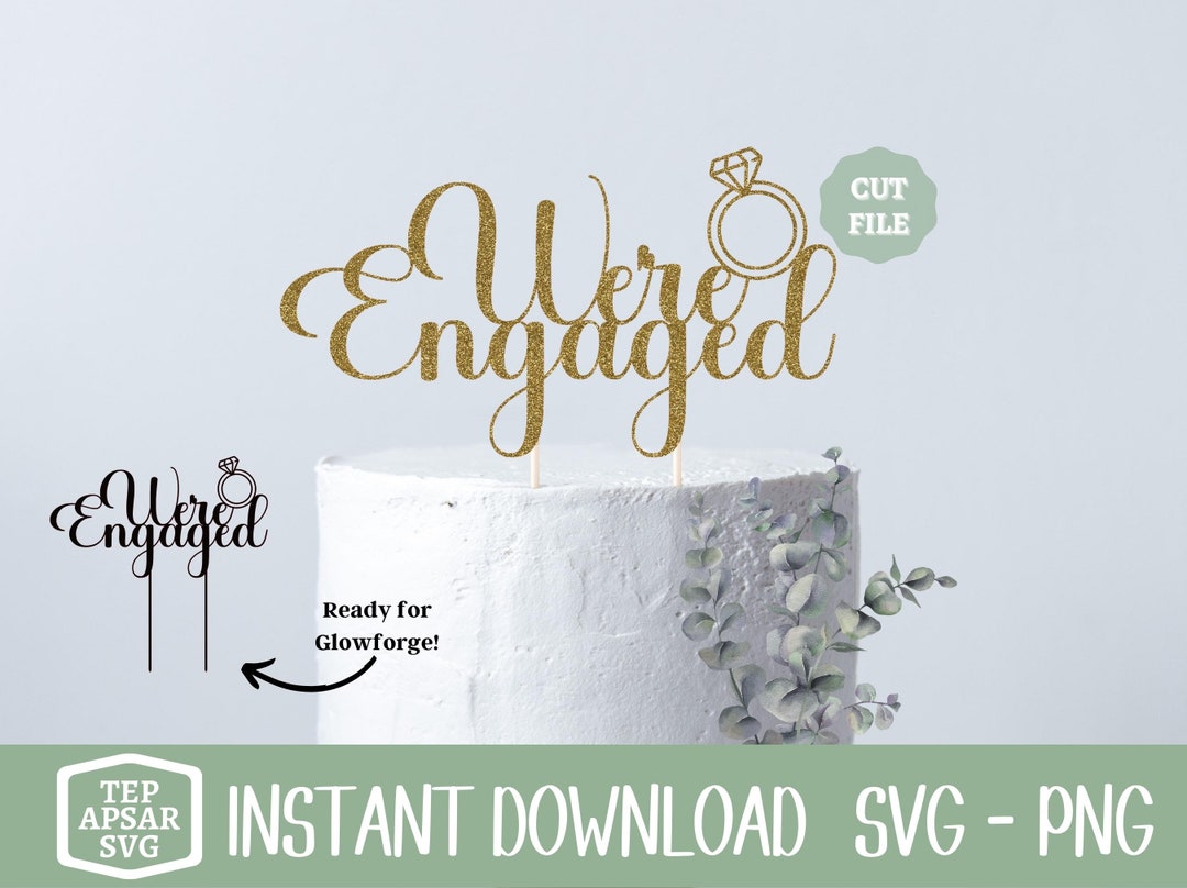 Engaged SVG, We're Engaged SVG, Engaged Cake Topper, Engagement Party ...