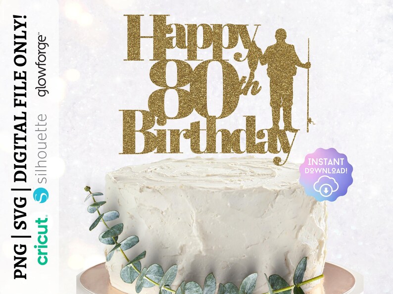 Happy 80th Birthday SVG, Fishing Cake Topper Svg, Png File, Double ...