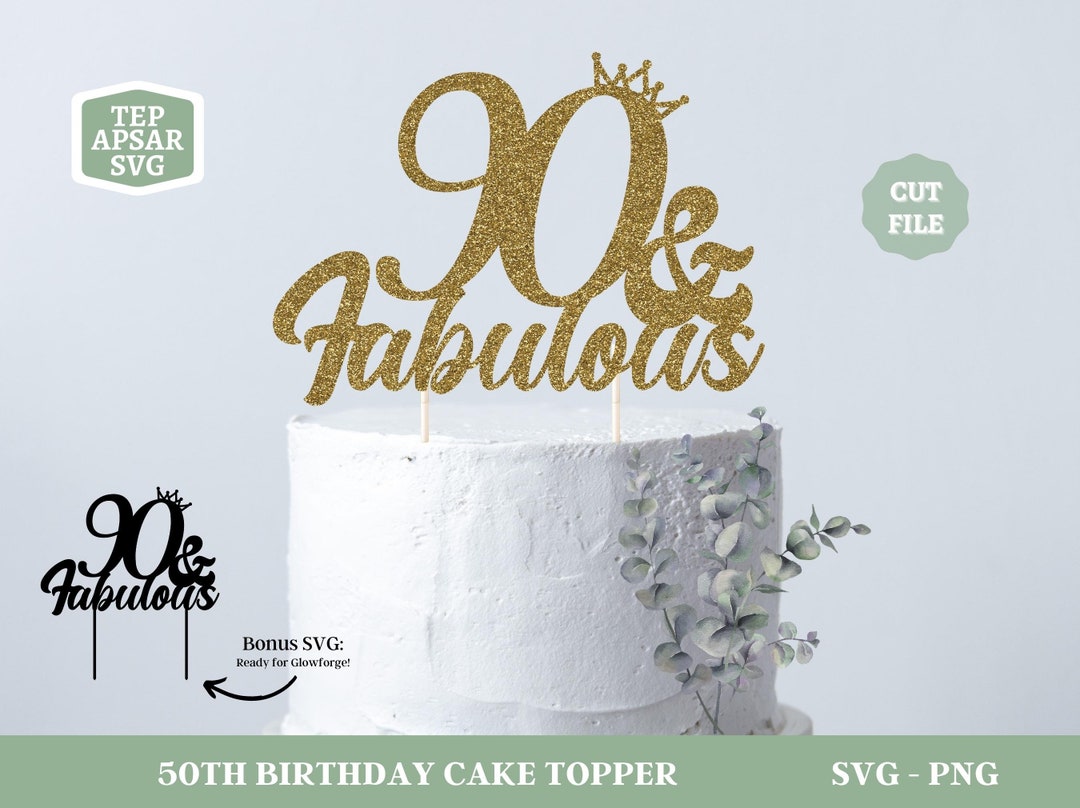 90 and Fabulous Cake Topper SVG, 90th Birthday SVG, Cheers to 90 Years ...