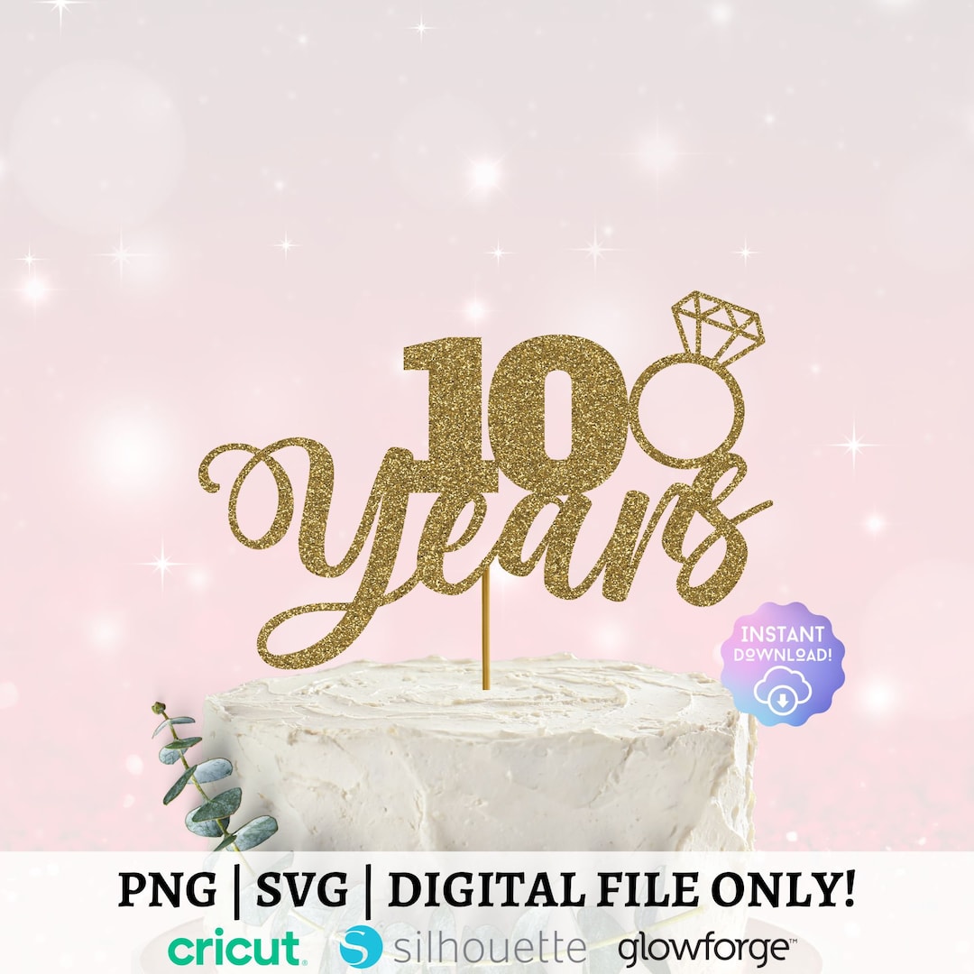 10 Years, 10th Anniversary SVG, Cheers to 10 Years, Cake Topper Svg ...
