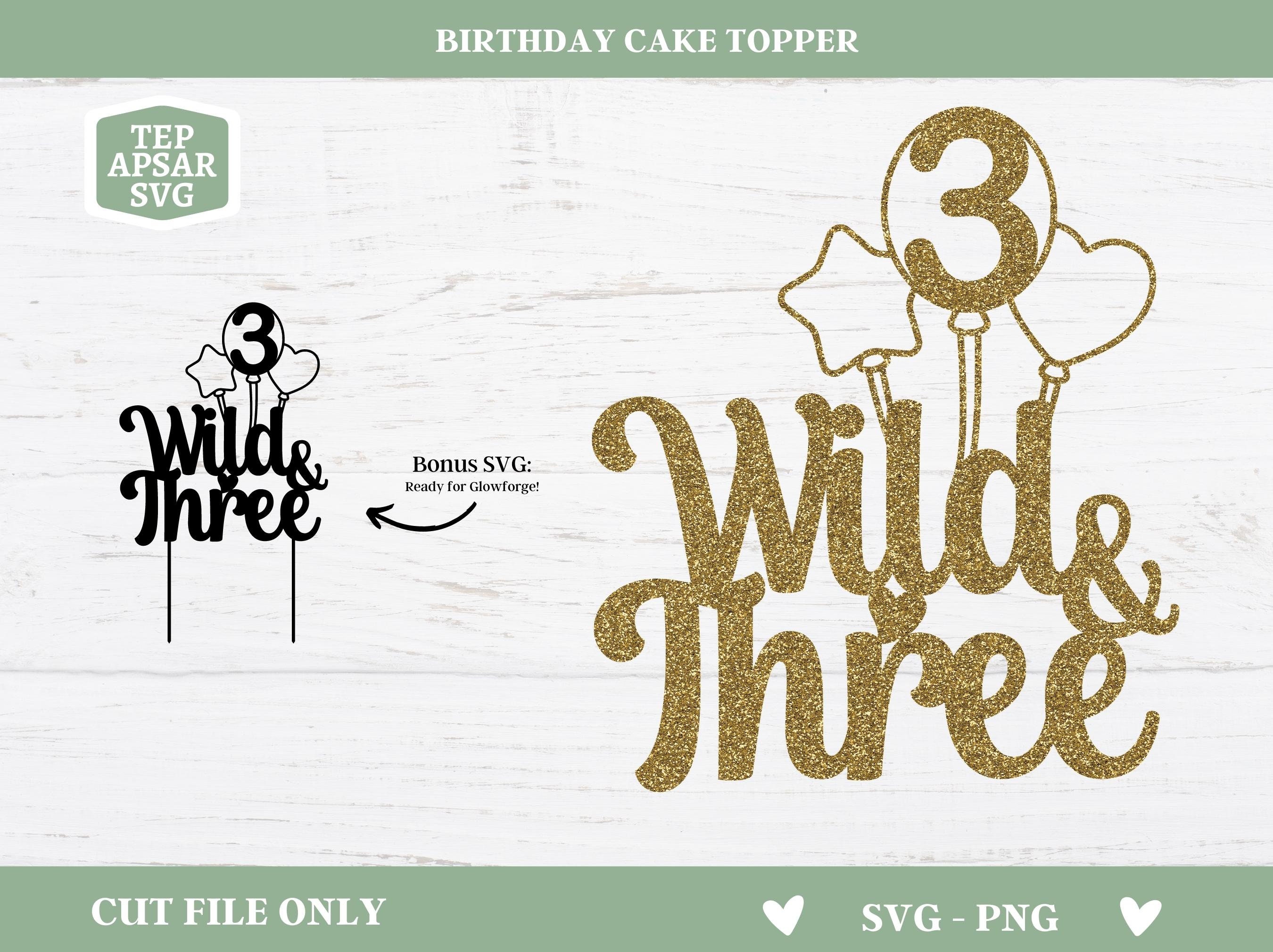 Cake Topper SVG, Wild and Three SVG, Birthday Cake Topper Svg, Cake ...