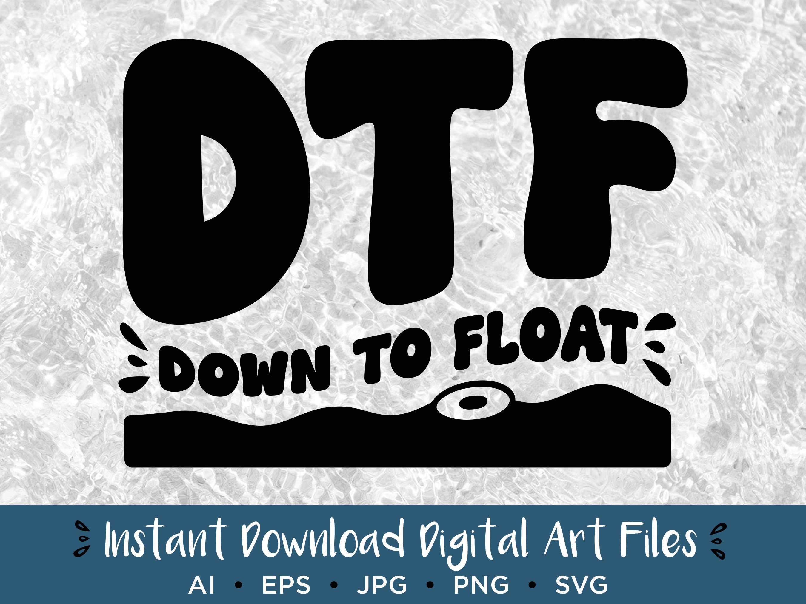 Down to Float, DTF Digital Download, SVG, PNG, Vector Art, Funny River ...