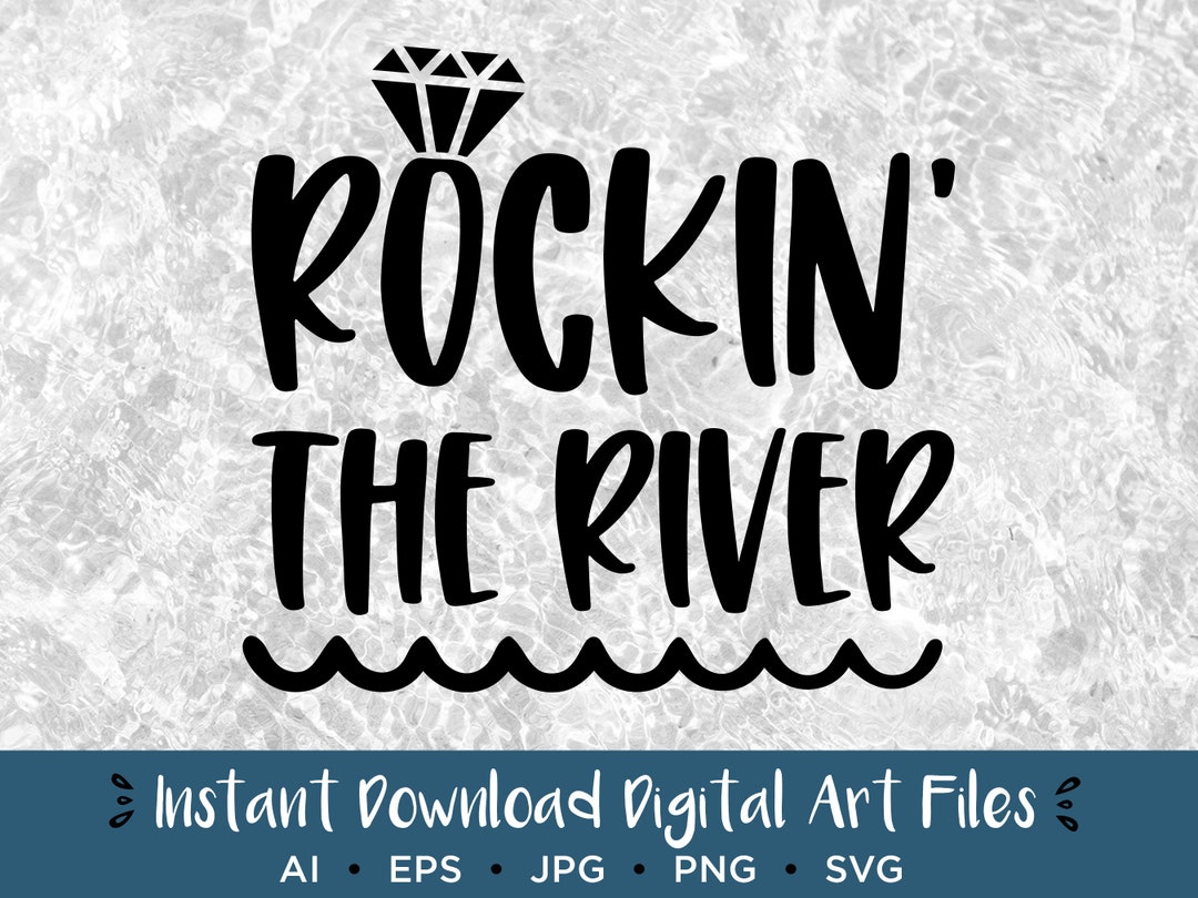 Rockin' the River SVG, PNG, Bachelorette River Trip, Funny River Trip File, Tubing, Float the ...