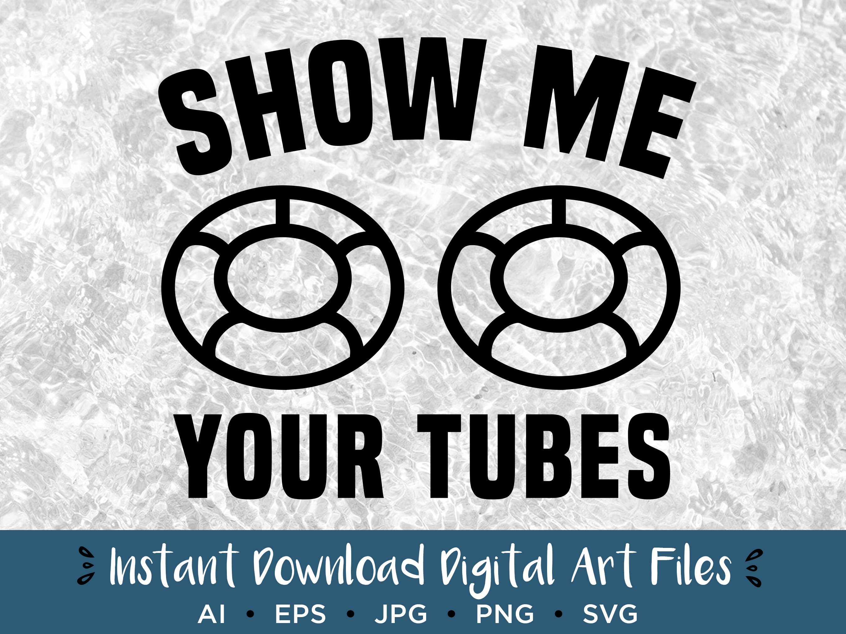 Show Me Your Tubes SVG PNG Vector Art Funny River Trip - Etsy Nederland