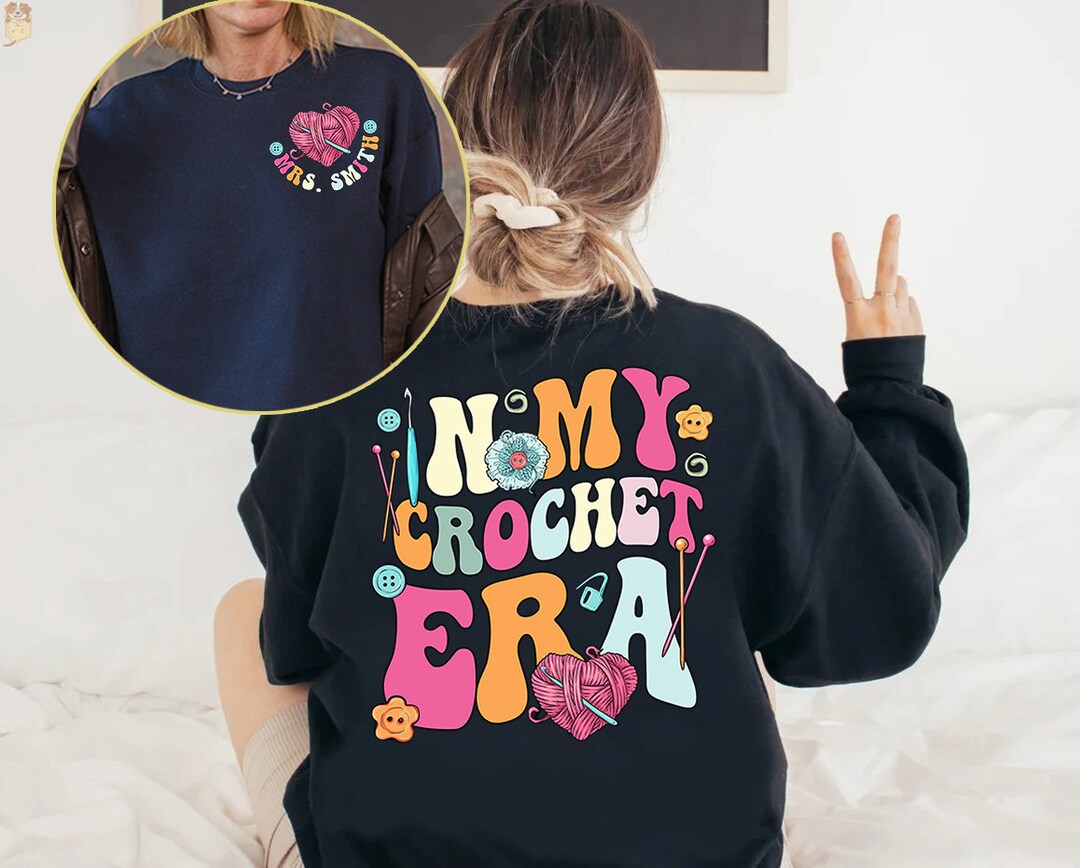 Funny Crochet Sweatshirt Personalized in My Crochet Era Sweatshirt ...
