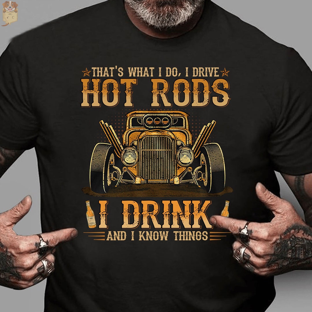 Vintage Hot Rods Lover Shirt That's What I Do Drive Hot Rods I Drink ...