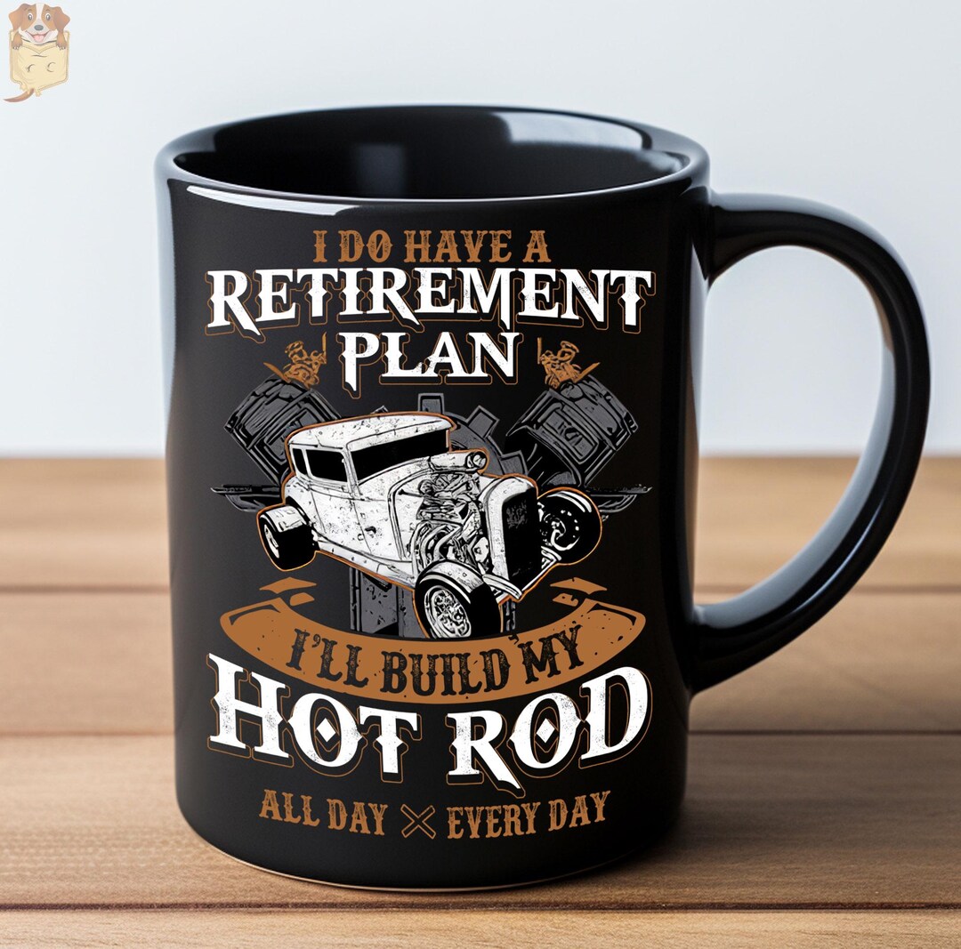 Vintage Hot Rods Mug I Do Have A Retirement Plan I'll Build My Hot Rod ...
