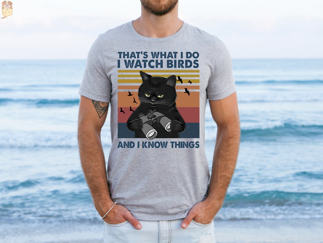 Funny Bird Watching Shirt That's What I Do I Watch Birds and I Know ...