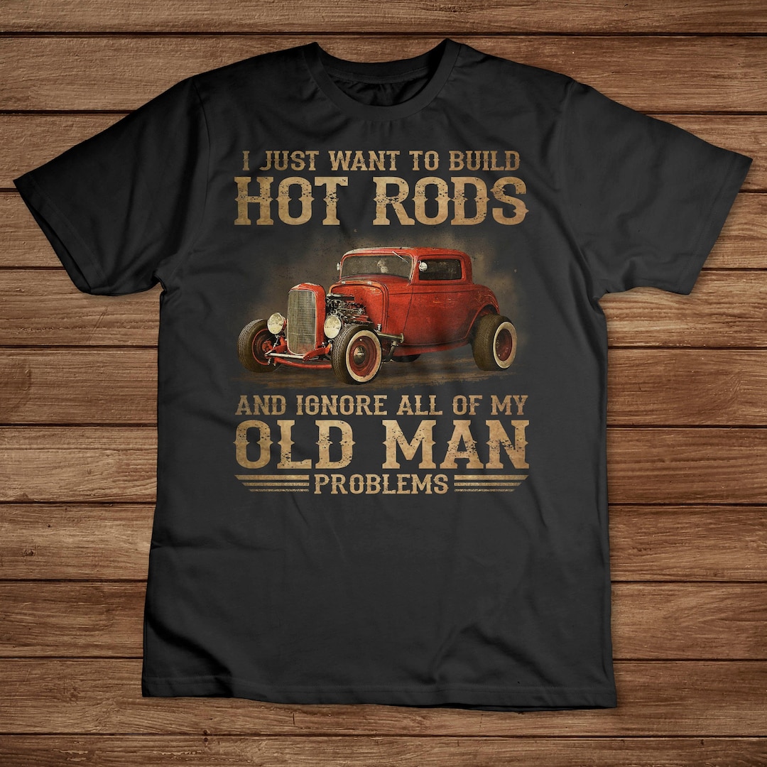 Funny Hot Rods Shirt Vintage Hot Rods Lover Shirt I Just Want to Build ...