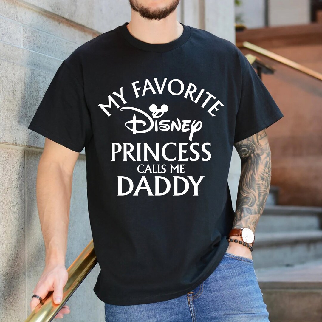 My Favorite Disney Princess Calls Me Daddy Shirt, New Dad Gift, Dad and ...