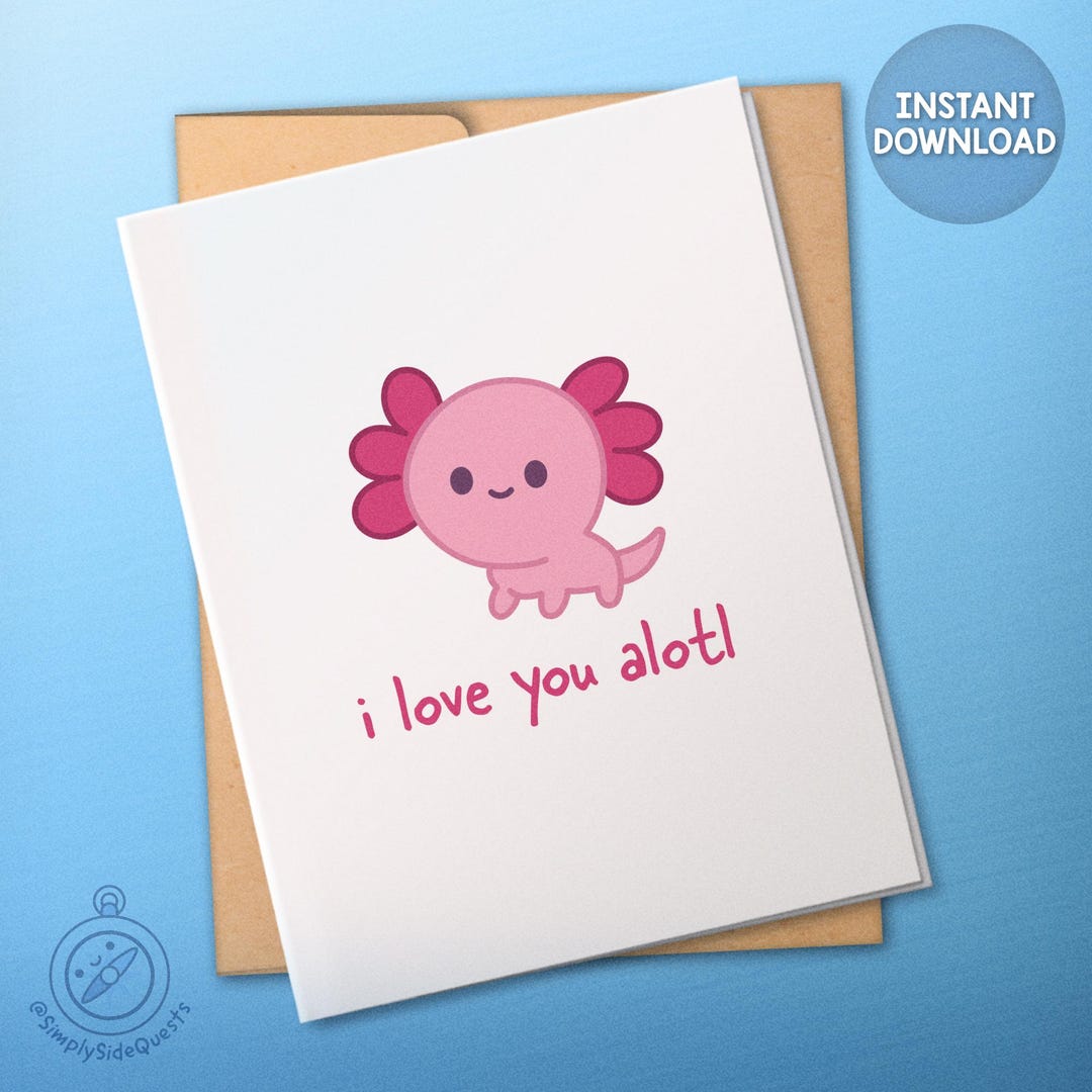 I Love You Alotl - Digital Printable Axolotl Love Card - 3 Sizes ...