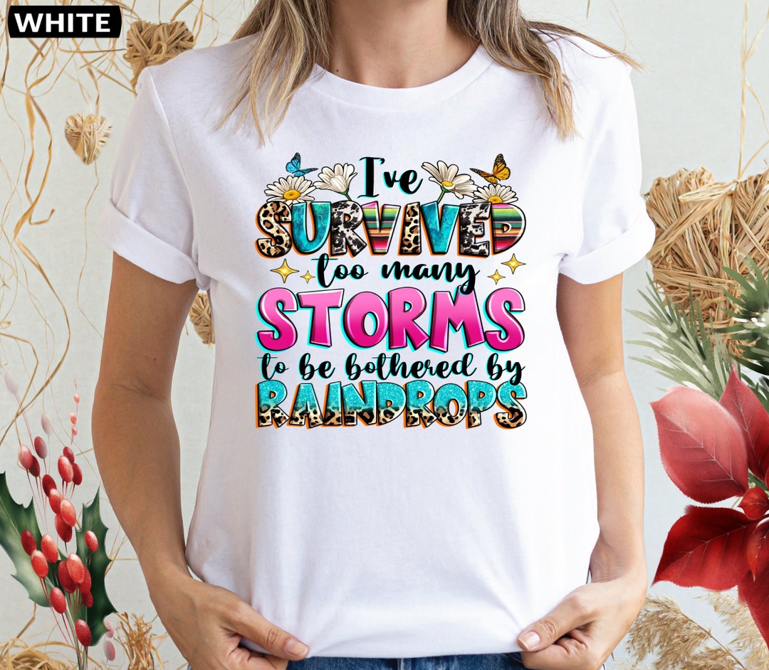 Motivational Quote Shirt: I've Survived Too Many Storms - Etsy