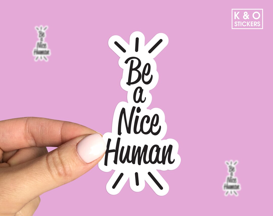 Be a Nice Human Sticker, Humanity Sticker - Etsy