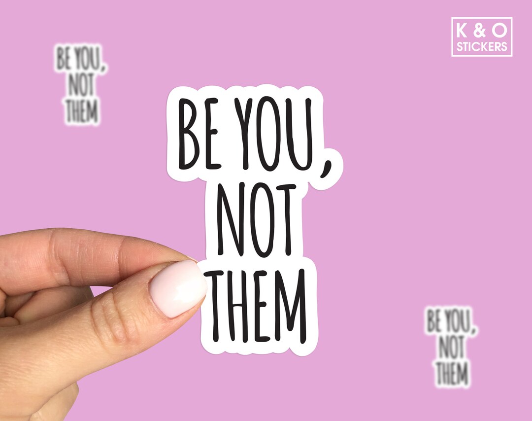 Be You, Not Them Sticker, Love Yourself Sticker, Motivational Sticker ...