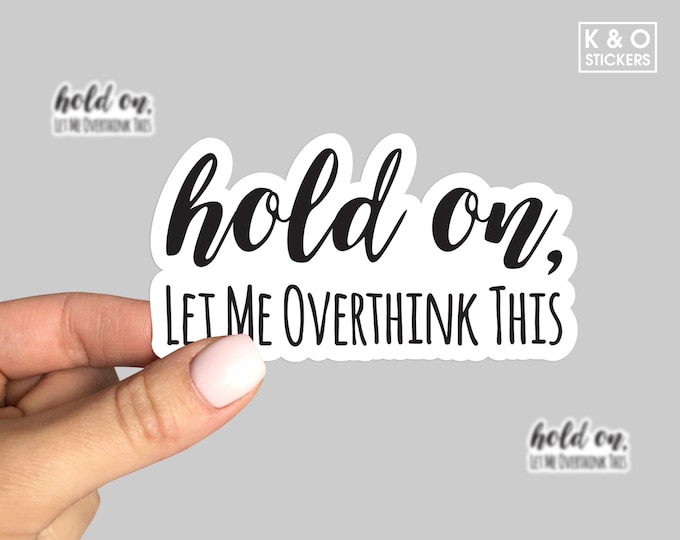 Hold on Let Me Overthink This Sticker // Best Friend Sticker // Laptop ...