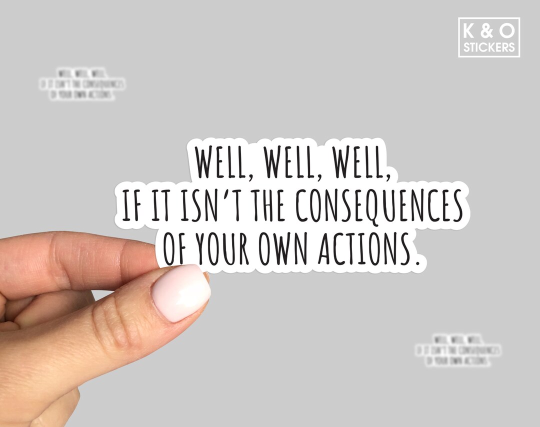 Consequences of Your Own Actions Sticker | Funny Laptop Sticker | Water ...