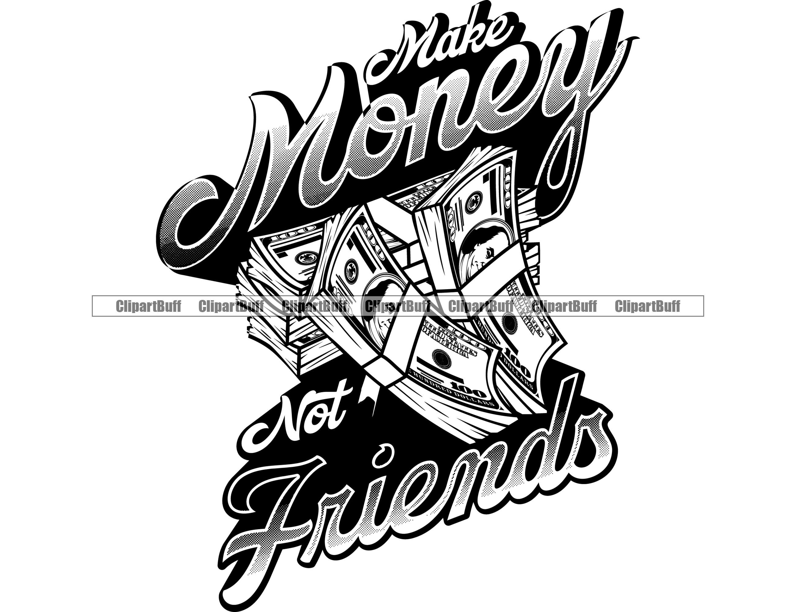 Make Money Not Friends Grind Hustle Gangster Cash Stack Street Baller ...