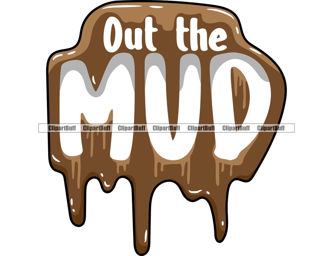 Out the Mud Quote Drip Dripping Muddy Dirty Hustle Street Grind ...