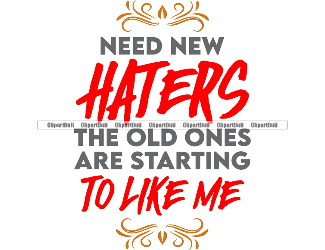 Need New Haters the Old Ones Are Starting to Like Me Quote Hustle Grind ...