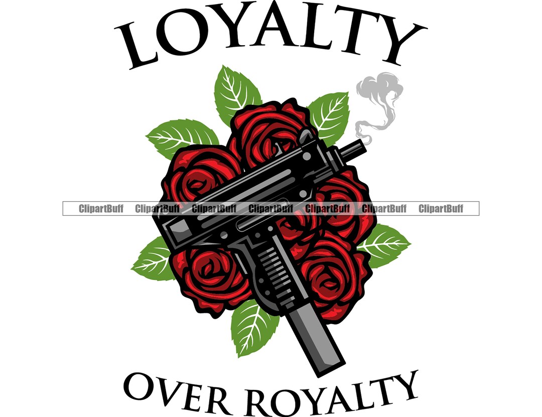 Loyalty Over Royalty Gangster Hustling Machine Gun Flower Rose Mafia ...