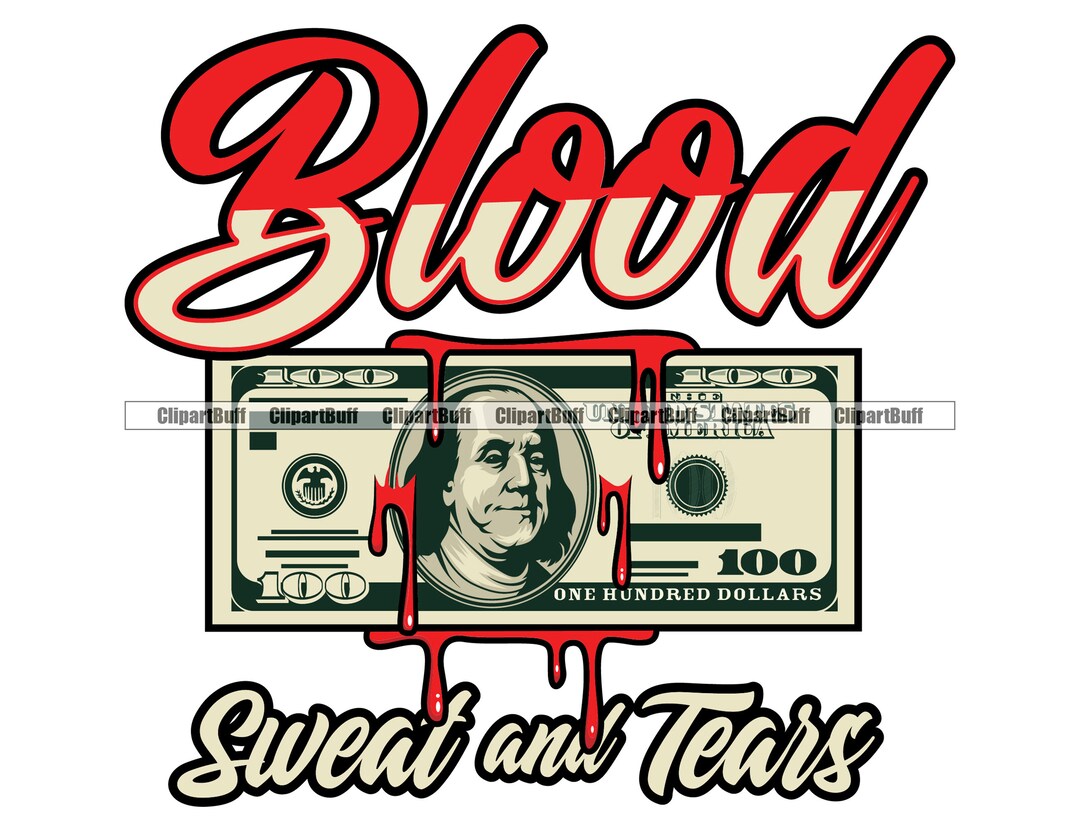Bloody Sweat Tears Gangster Street Grind Hard Work Drip Dripping Cash ...