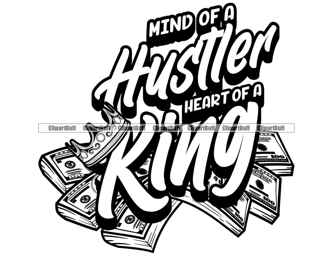 Mind of A Hustle Heart of A King Money Stack Gangster Hustle Cash Rich ...