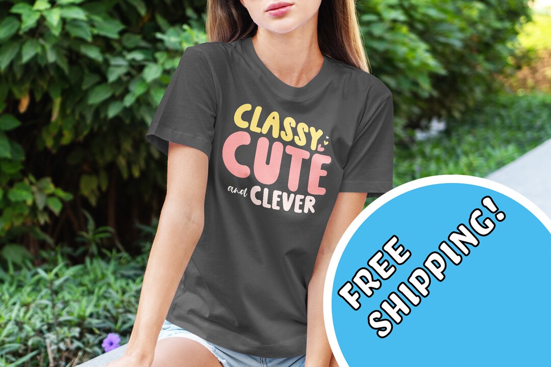 Classy, Cute, and Clever Shirt, Comfort Colors Tshirt, Trendy Soft ...