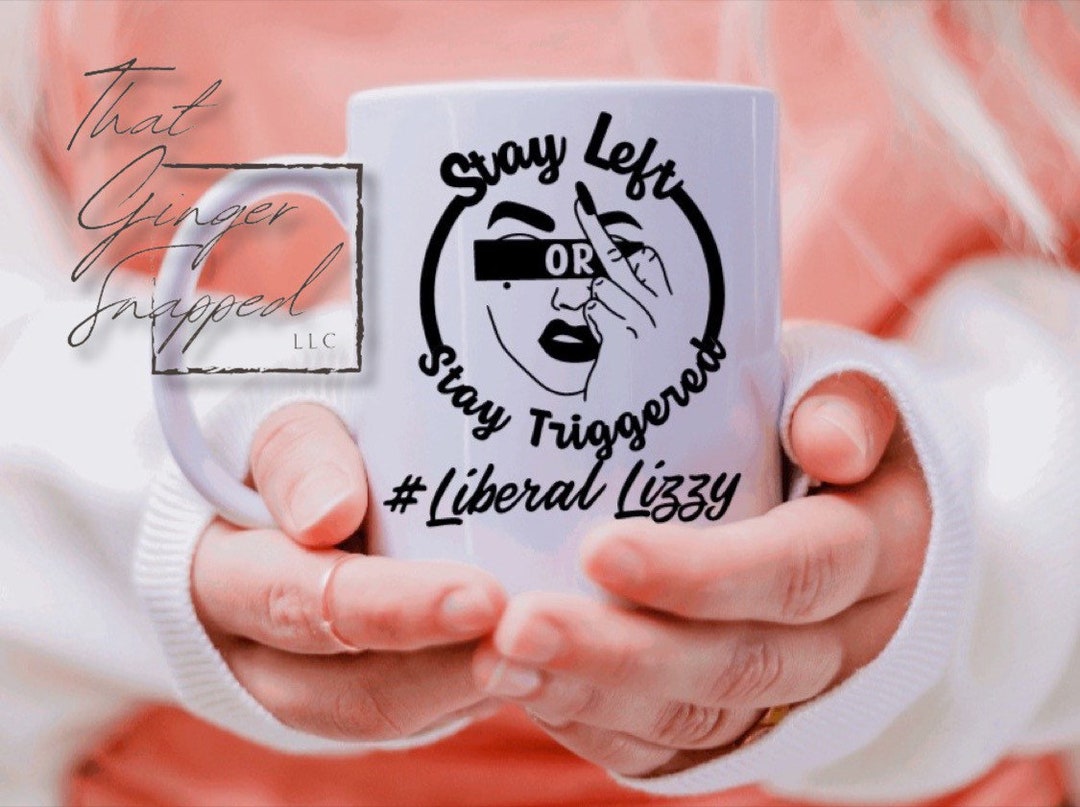 Stay Left or Stay Triggered Mug, MAGA Tears Mug, Liberallizzy Mug ...