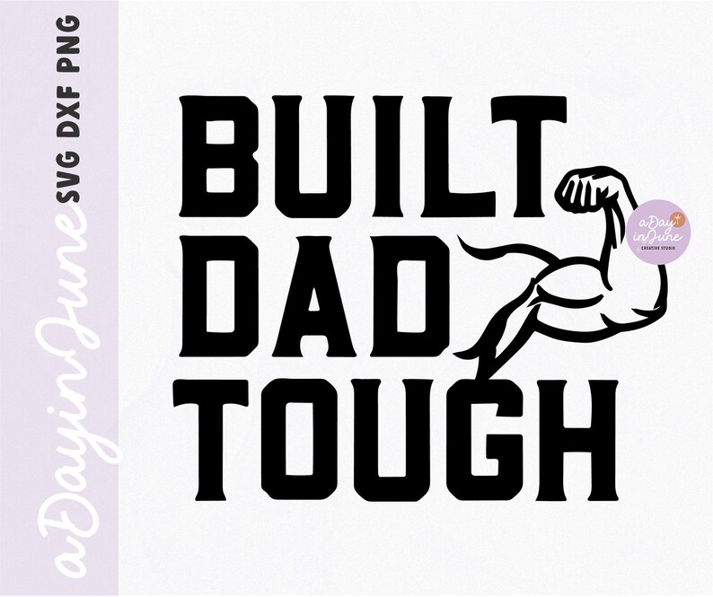 Built Dad Tough SVG - PNG and DXF Included. Birthday Svg, Father's Day ...