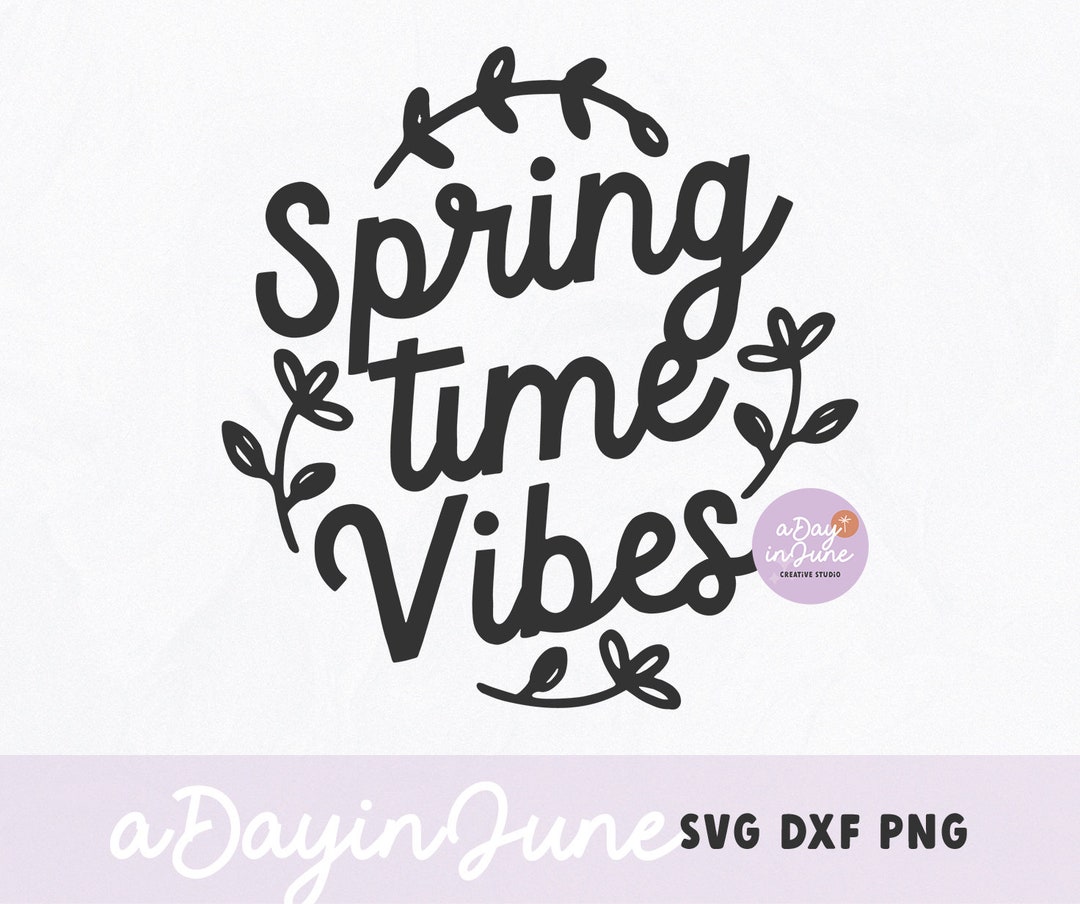 Springtime Vibes SVG - PNG and DXF Included. Spring Svg, April Svg ...