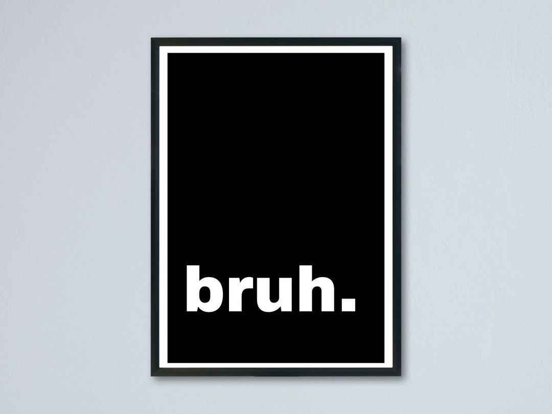 Bruh Poster, Bruh Print, Brothers Wall Art, Teenager Print, Bruh Wall ...