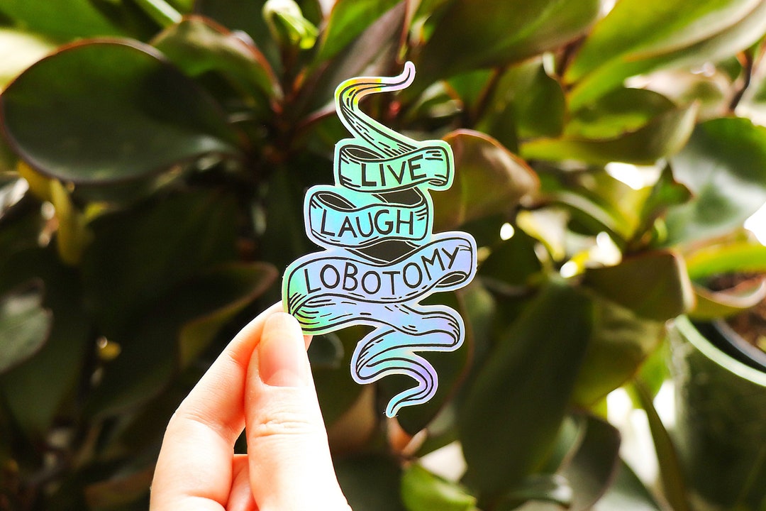 LIVE LAUGH LOBOTOMY Sticker - Glossy Holographic Vinyl Sticker - 6x10 ...