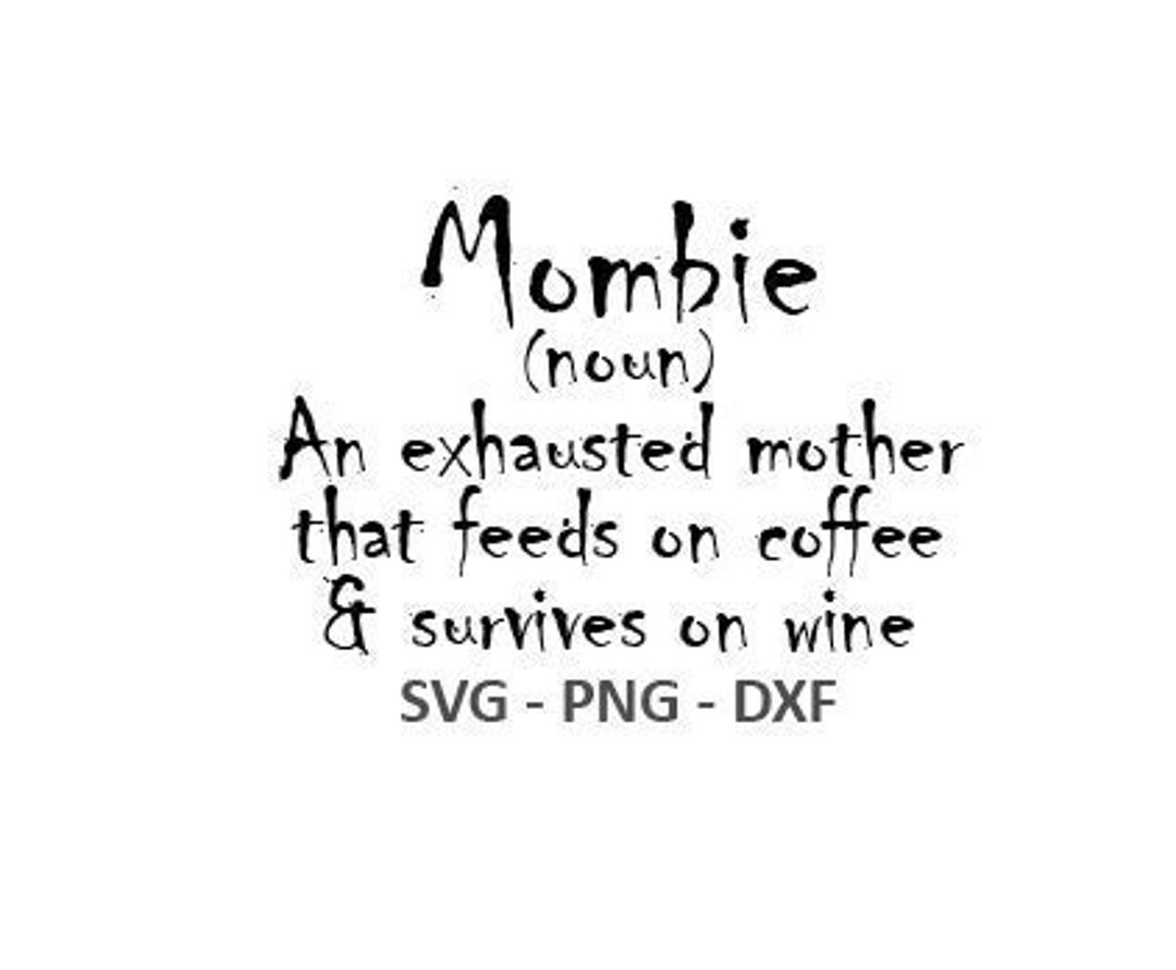 Mombie SVG PNG DXF Mombie Mother an Exhausted Mother That Feeds on ...