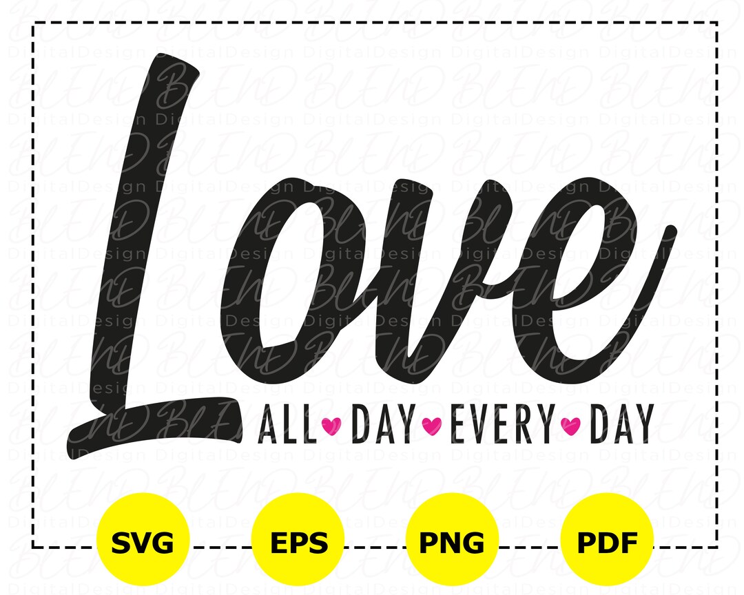 Love All Day Every Day Svg, Valentine Svg, Valentines Day Svg ...
