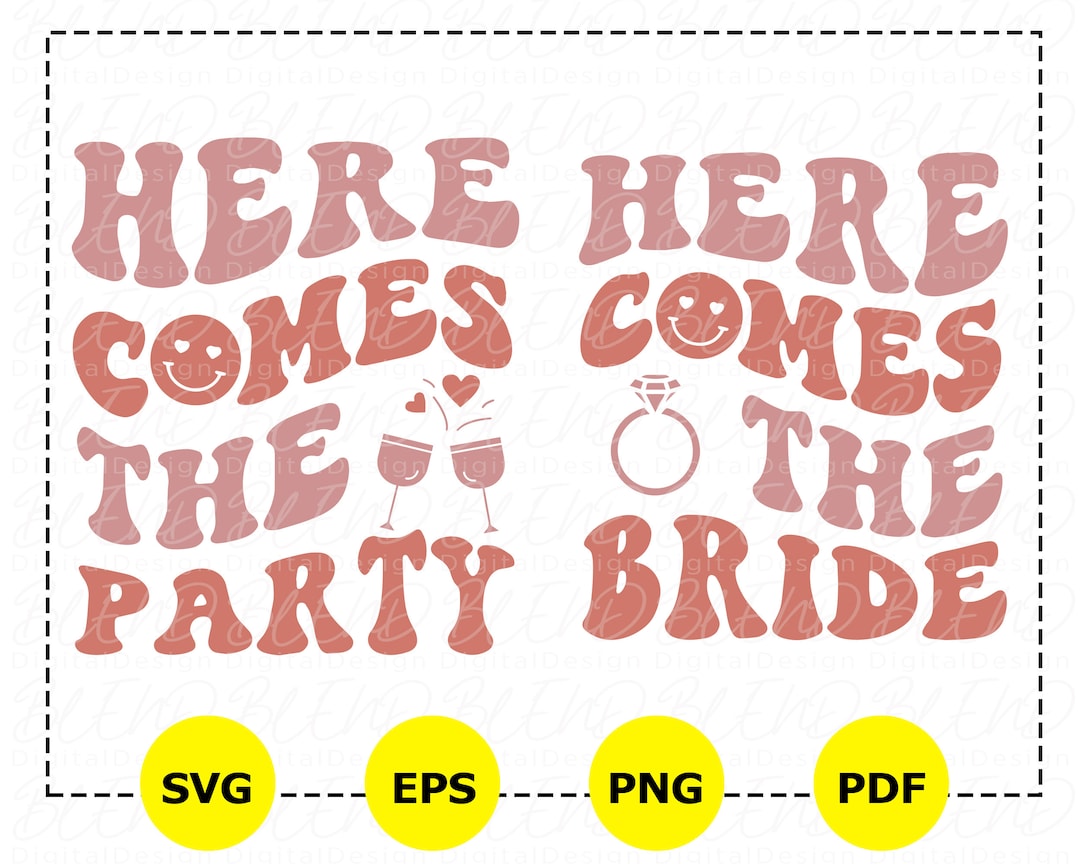Here Comes the Bride and Here Comes the Party Svg, Bride to Be Svg ...