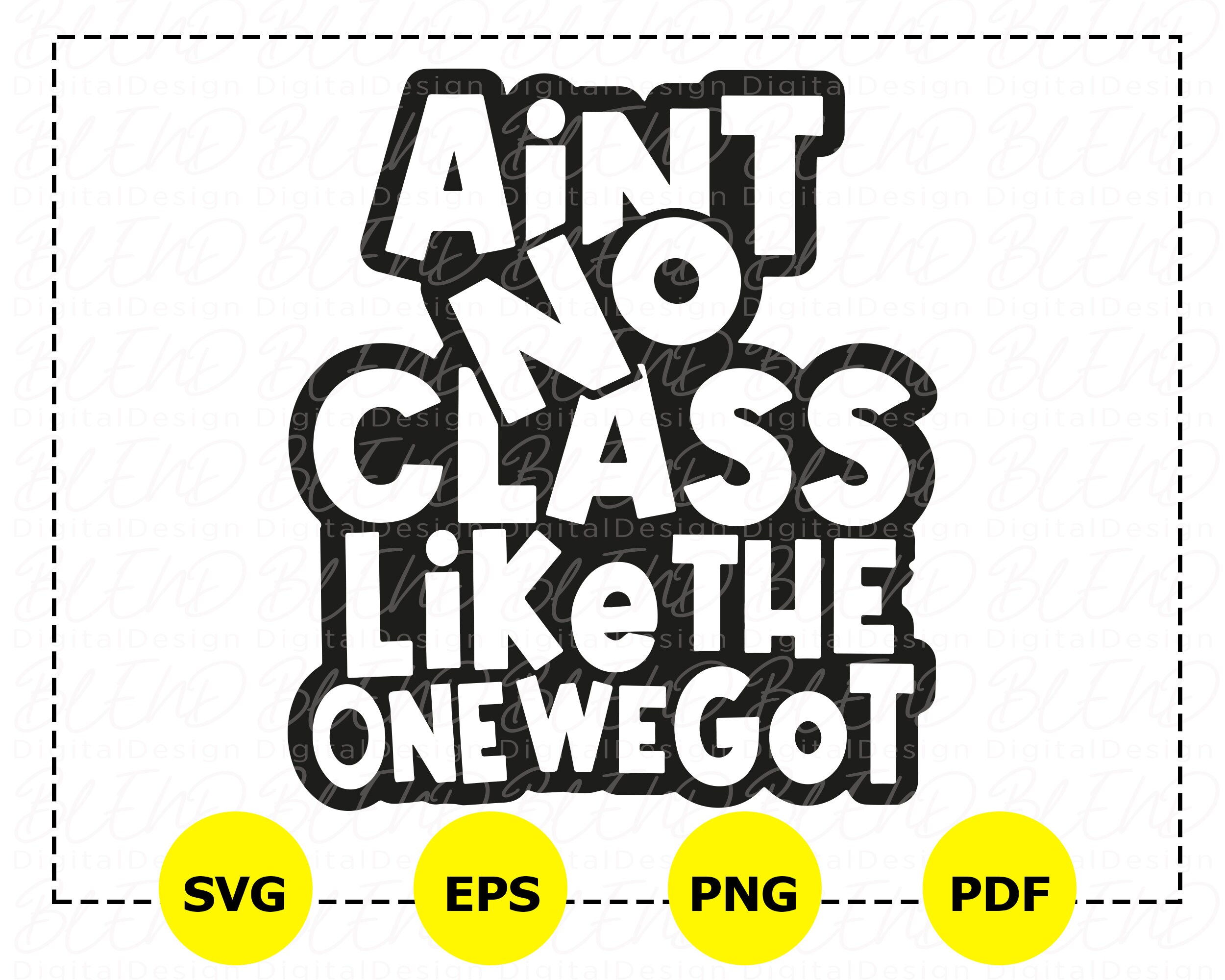 Ain t No Class Like The One We Got Svg Class Reunion Svg Etsy Ain t No Class Like The One We Got Svg Class Reunion Svg Etsy
