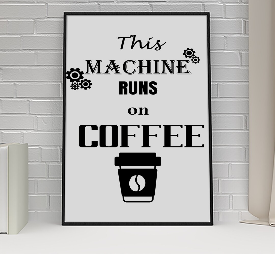 This Machine Runs on Coffee / Digital Download / PNG, JPEG and SVG ...