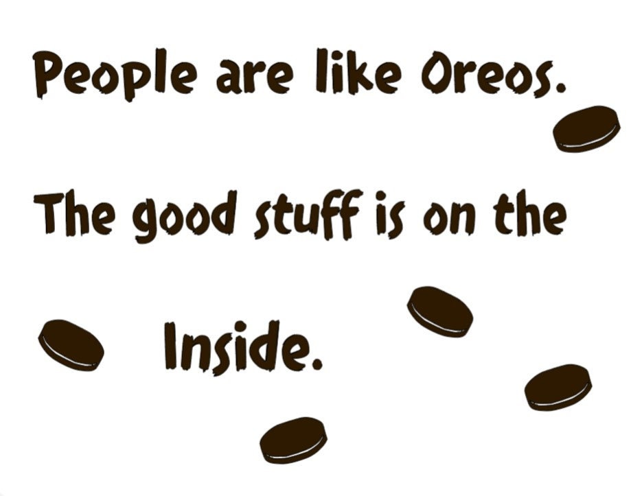 PEOPLE Are Like Oreos-the Good STUFF is on the INSIDE Sign Insert Only ...