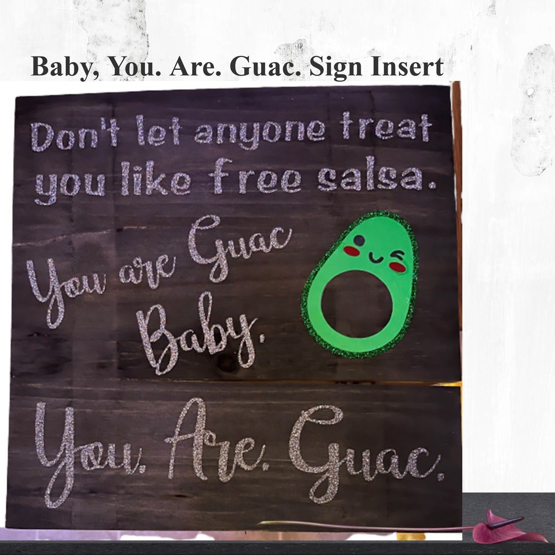 YOU Are GUAC BABY Sign Insert Only - Interchangeable Sign Insert ...