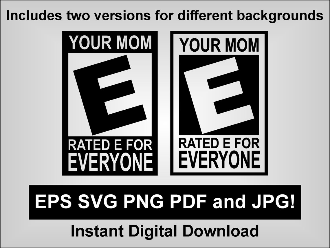 Your Mom Rated E for Everyone - Svg - Eps - Png - Pdf - Jpg - Vinyl Cut ...